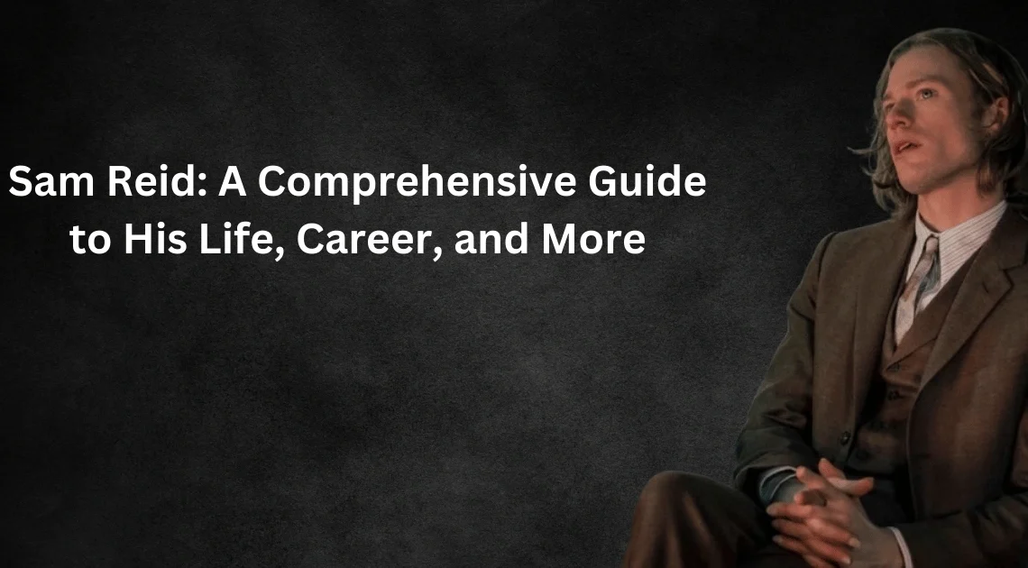10 Must-See Sam Reid Movies & TV Shows You Can’t Miss!